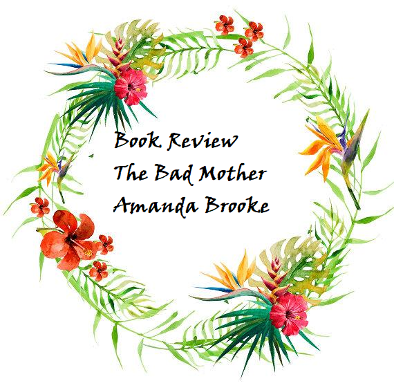 Thriller Tuesday – Book Review Bad Mother by Amanda Brooke – Tropical ...